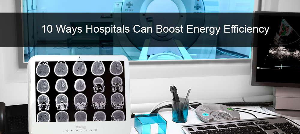 10 Ways Hospitals Can Boost Energy Efficiency